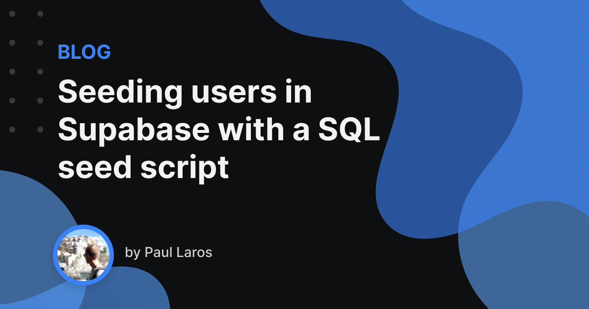 Seeding users in Supabase with a SQL seed script | Paul Laros